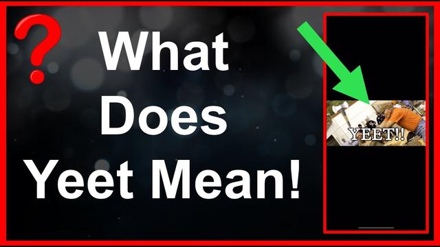 What Does Yeet Mean? The Meaning and Origins of the Popular Slang Term